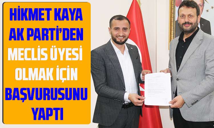 Hikmet Kaya AK Parti Meclis Üyesi Aday Adayı oldu